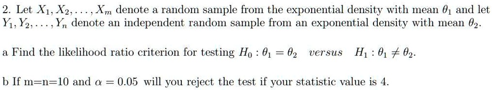 SOLVED: 2 Let X1, X2; Xm denote a random sample from the exponential ... SOLVED: 2 Let X1, X2; Xm denote a random sample from the exponential ...