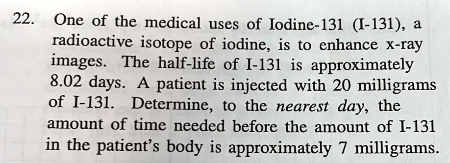 22. One of the medical uses of Iodine-131 (I-131), a radioactive isotope of iodine, is to ...