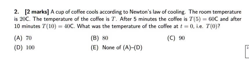 SOLVED: [2 marks] A cup of coffee cools according to Newton's law of ...