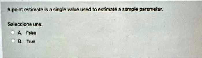 A point estimate is a single value used to estimate a sample...