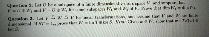 Question 2. Let U be a subspace of a finite dimensional vectors space V, and suppose that V = U ...