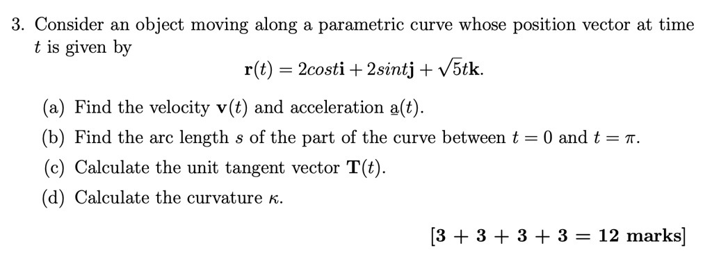 3. Consider an object moving along a parametric curve whose position vector at time t is given ...