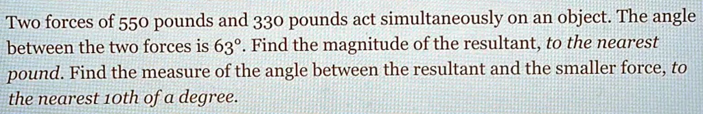 SOLVED: Two forces of 550 pounds and 330 pounds act simultaneously on ...
