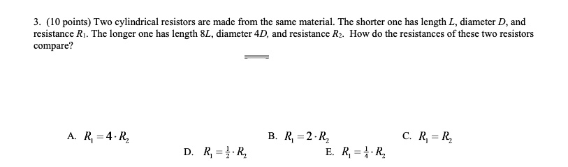 SOLVED: 3. (10 points) Two cylindrical resistors are made from the same ...