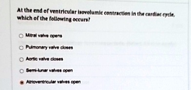 At the end of ventricular isovolumic contraction in the cardiac cycle ...