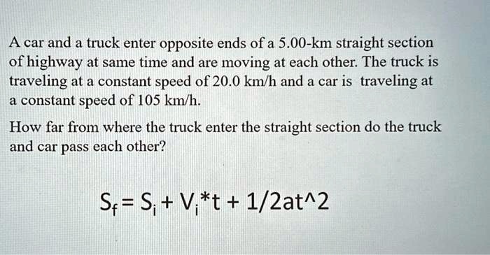 A car and a truck enter opposite ends of a 5.00-km straight section of ...