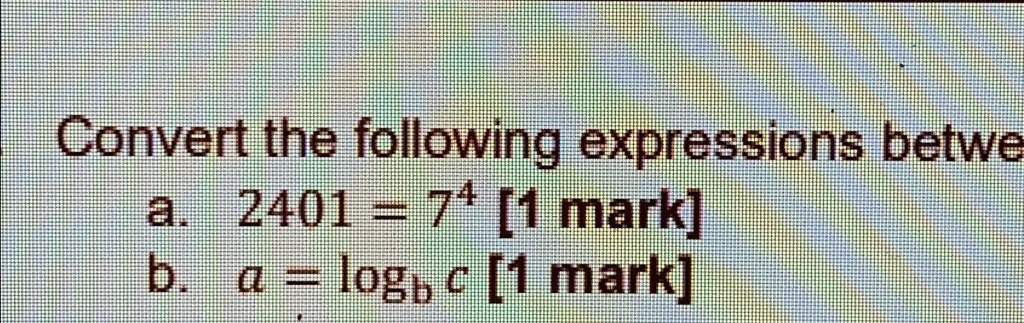 convert the following expressions between a 2401 74 1 mark b a logbc 1 ...