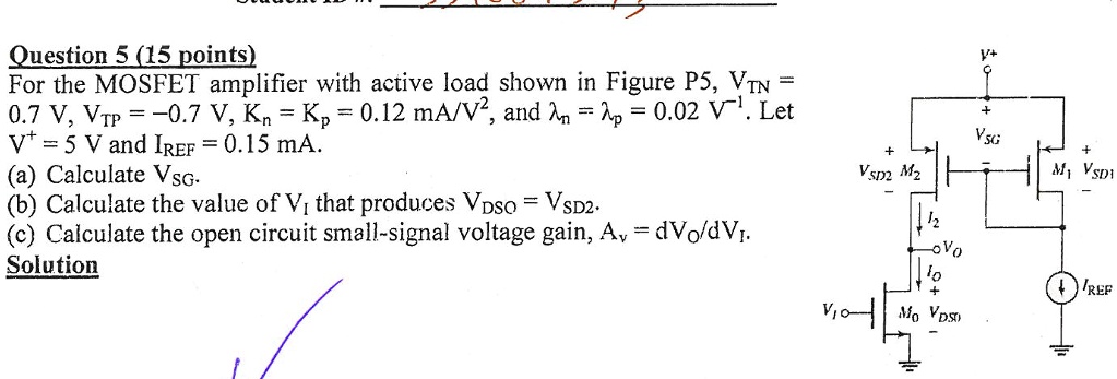 SOLVED: Question 5 (15 points): For the MOSFET amplifier with active load shown in Figure P5 ...