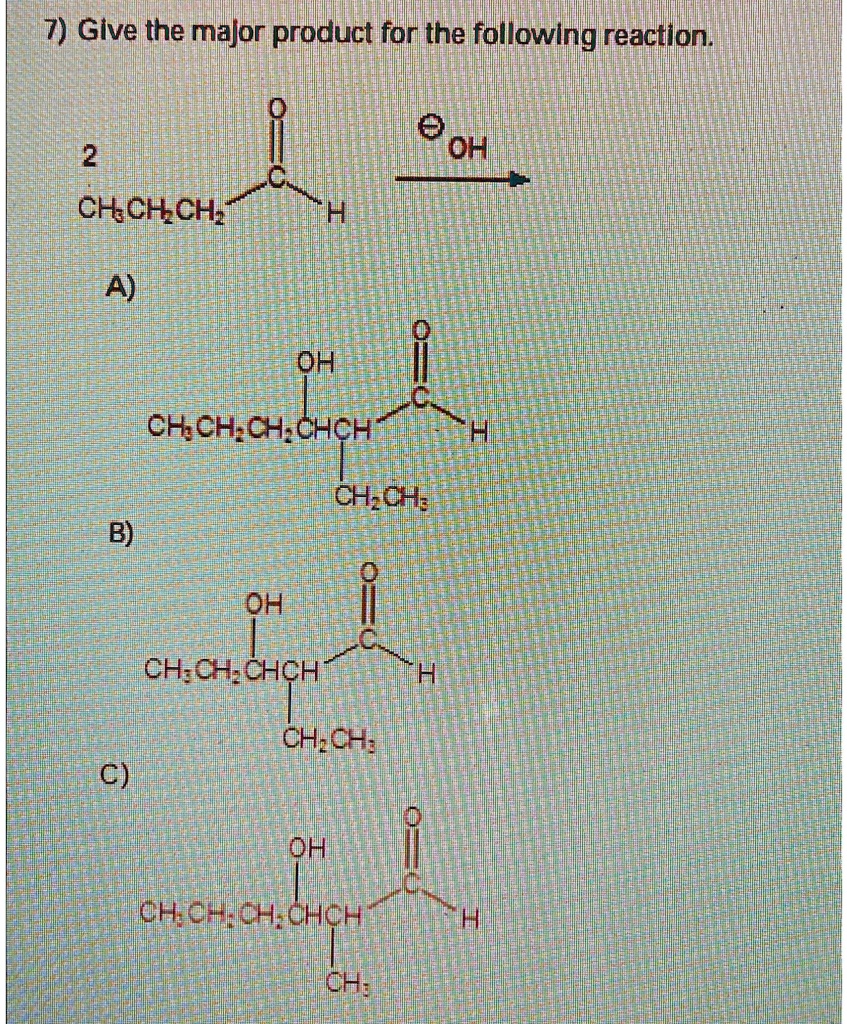[GET ANSWER] 7) Give the major product for the following reaction. 2 OH CH?CH?CH? H A) OH || O ...