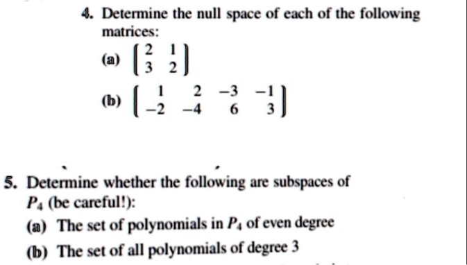 SOLVED: Determine the null space of each of the following matrices: (a) 75 (b) 5. Delermine ...