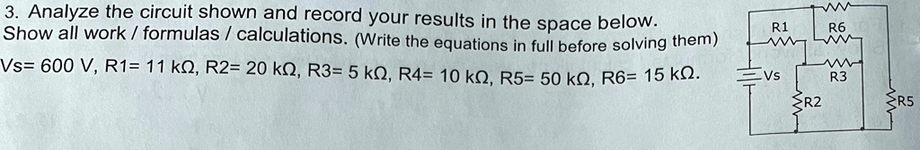 SOLVED: Analyze the circuit shown and record your results in the space below. Show all work ...