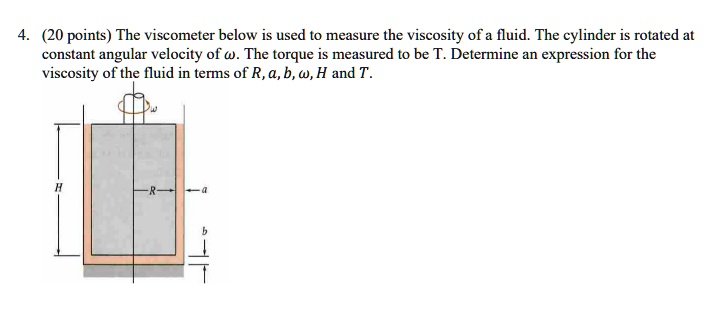 4. (20 points) The viscometer below is used to measure the viscosity of ...