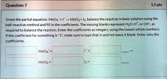 SOLVED: Given the partial equation: MnO4- + 1" MnO2 + I- balance the ...
