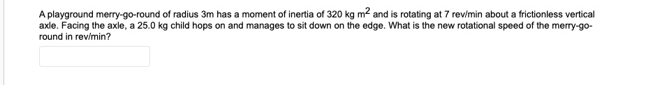 SOLVED: A playground merry-go-round of radius 3 m has a moment of inertia of 320 kg m^2 and is ...