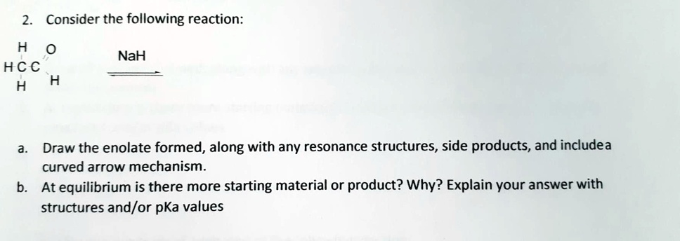 SOLVED: Consider the following reaction: NaH H2C=C Draw the enolate formed, along with any ...