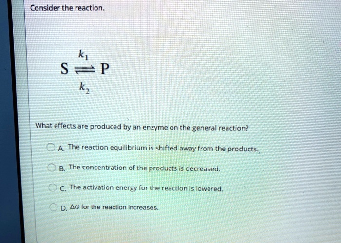 SOLVED: Consider the reaction k1 S = P kz What effects are produced by ...