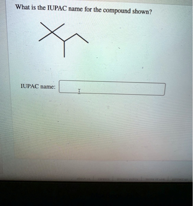 SOLVED: What is the IUPAC name for the compound shown? IUPAC name: