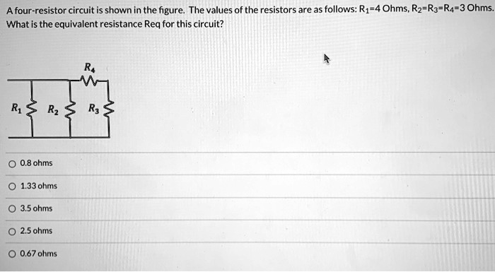 A four-resistor circuit is shown in the figure. The values of the resistors are as follows: R1=4 ...