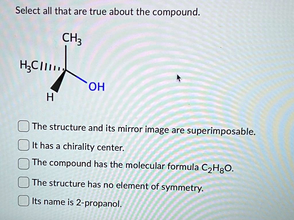 SOLVED: Select all that are true about the compound CH3 HCIII OH H The ...