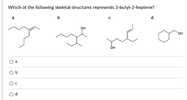 SOLVED: Which of the following skeletal structures represents 3-butyl-2 ...