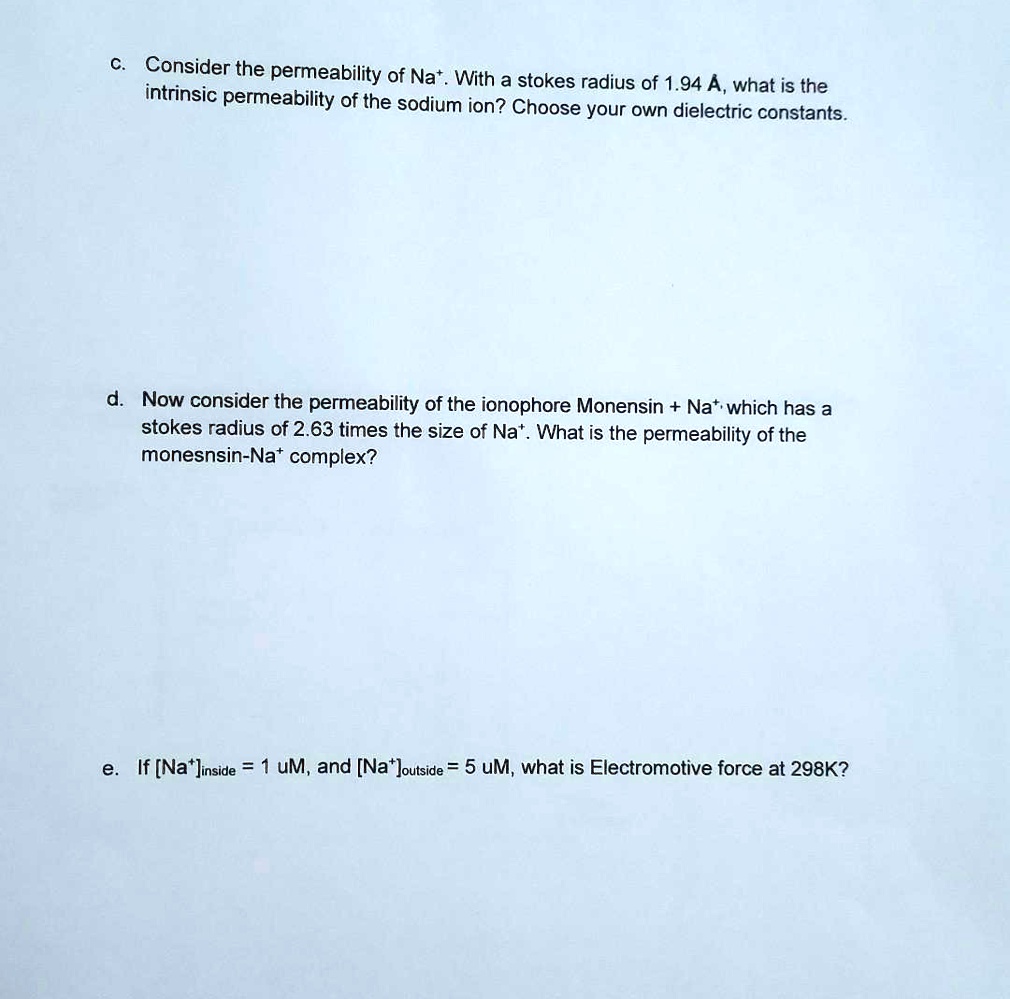 c. Consider the permeability of Na+. With a stokes radius of 1.94 Å ...