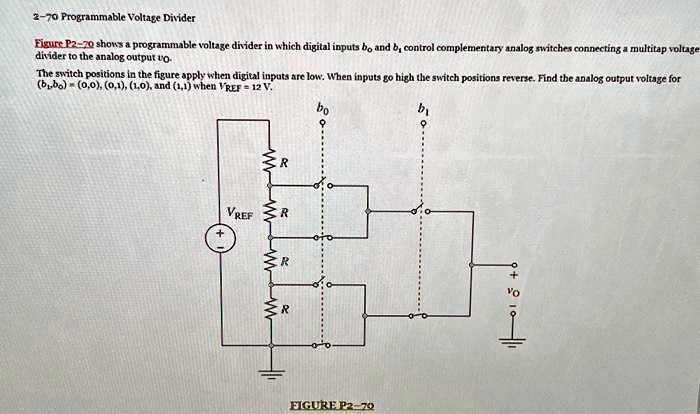 2-70 Programmable Voltage Divider Figure P2-70 shows a programmable ...