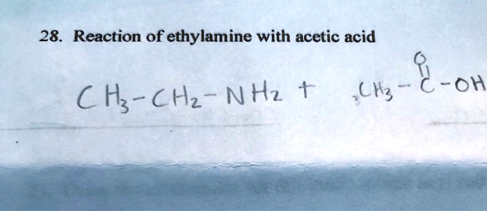 VIDEO solution: Reaction of ethylamine with acetic acid CH3-CH2-NH2 CH3 ...