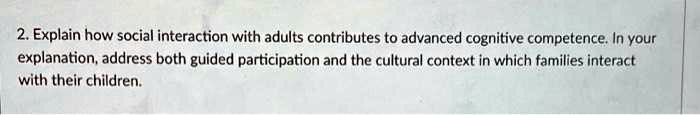 2. Explain how social interaction with adults contributes to advanced ...