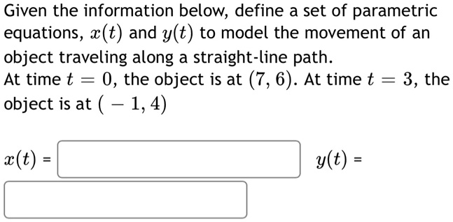 SOLVED: Given the information below; define a set of parametric equations, x(t) and y(t) to ...