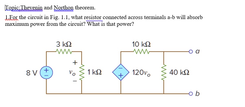 Topic: Thevenin and Northon theorem. 1. For the circuit in Fig. 1.1, what resistor connected ...