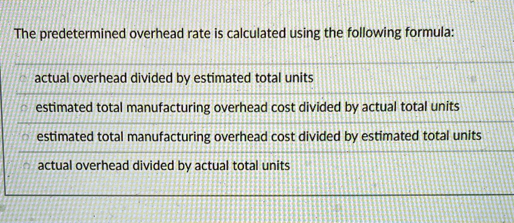 SOLVED: 'The predetermined overhead rate is calculated using the ...