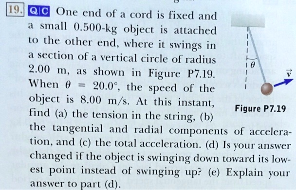 19 a one end of a cord is fixed and small 0500 kg object is attached t0 the other end where it ...
