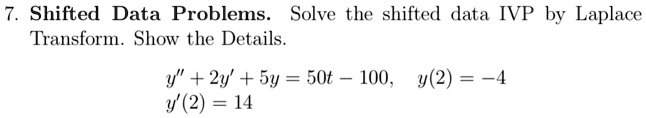 SOLVED: Shifted Data Problems. Solve the shifted data IVP by Laplace ... SOLVED: Shifted Data Problems. Solve the shifted data IVP by Laplace ...
