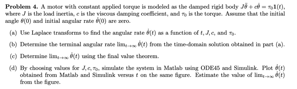 Problem 4. A motor with constant applied torque is modeled as the damped rigid body Jθ̈ + cθ̇ ...