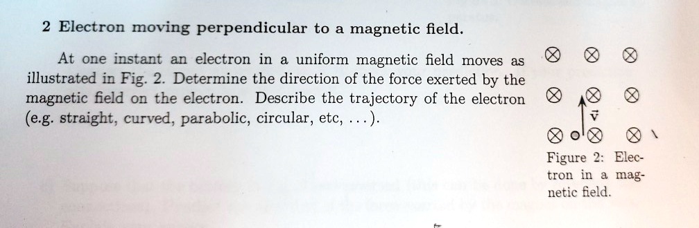 SOLVED: 2 Electron moving perpendicular to magnetic field: At one ...