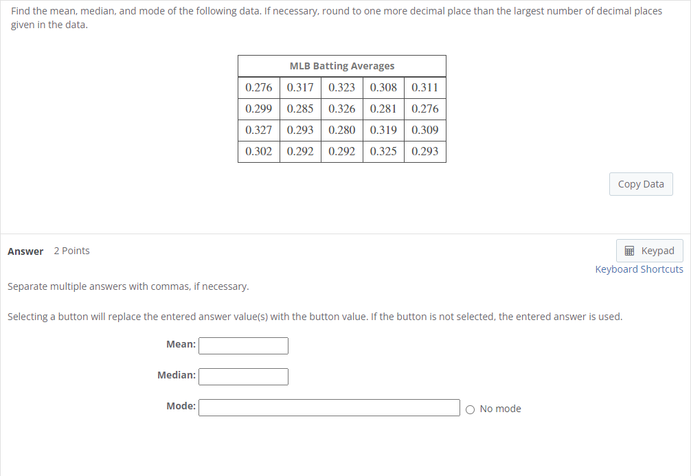 SOLVED: Find the mean, median, and mode of the following data. If ...