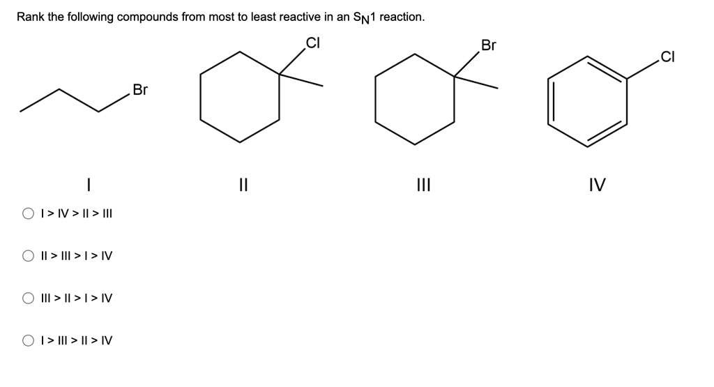 SOLVED: Rank the following compounds from most to least reactive in an SNI reaction IV 0 I> IV ...