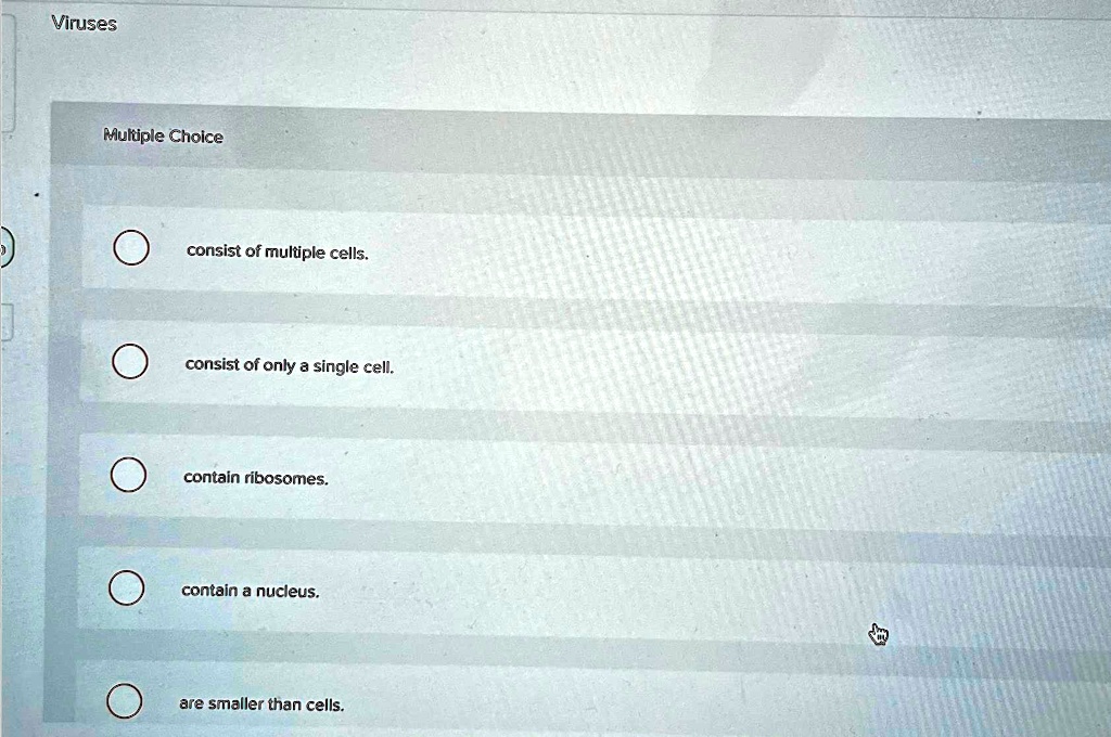 SOLVED: Viruses Multiple Choice consist of multiple cells. consist of ...