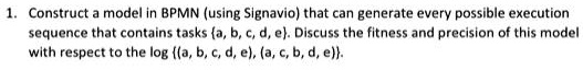 SOLVED: Construct a model in BPMN (using Signavio) that can generate every possible execution ...