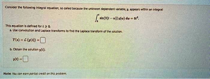 SOLVED: Consider the following integral equation, so called because within an integral: This ...