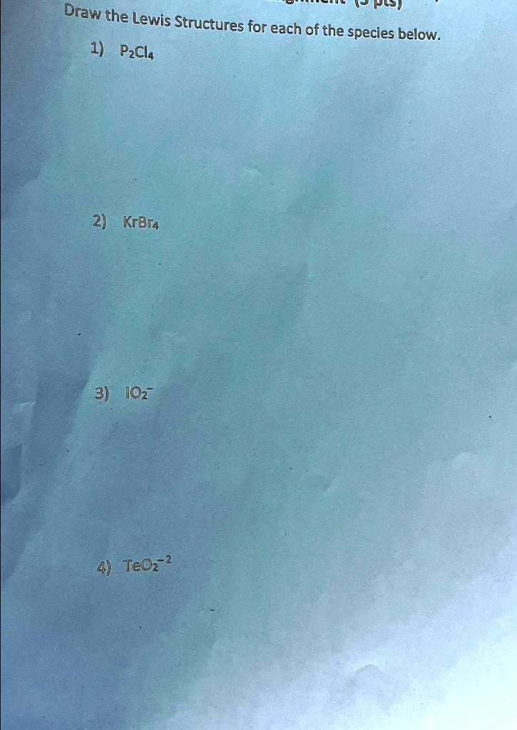 SOLVED: Draw the Lewis Structures for each of the species below: 1 ...