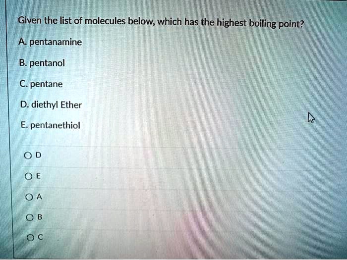 given the list of molecules below which has the highest boiling point a ...