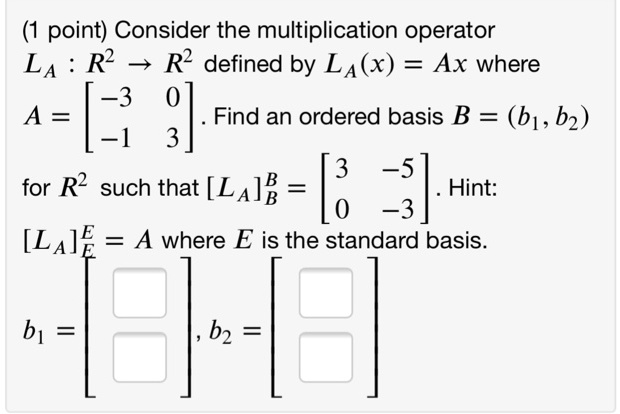 (1 point) Consider the multiplication operator LA: ℝ^2 →ℝ^2 defined by ...