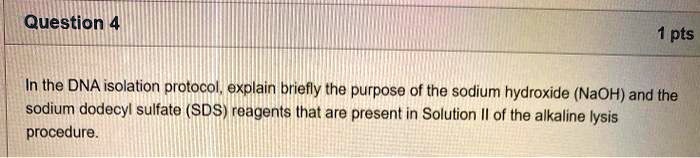 SOLVED: Question 4 pts In the DNA isolation protocol, explain briefly the purpose of the sodium ...