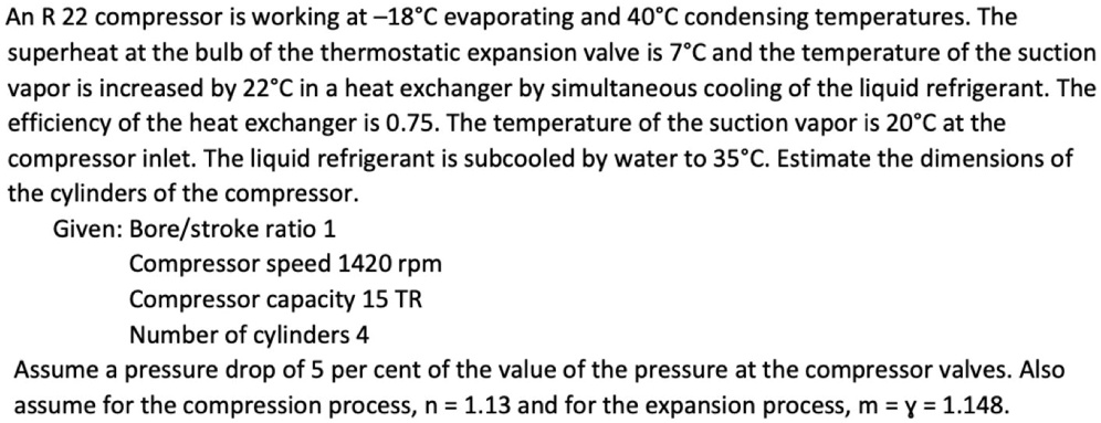 SOLVED: An R22 compressor is working at -18Â°C evaporating and 40Â°C ...
