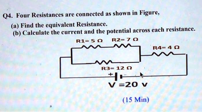 Q4. Four Resistances are connected as shown in Figure, (a) Find the equivalent Resistance. (b ...