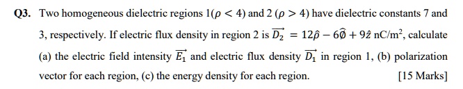 SOLVED: Q3. Two homogeneous dielectric regions 1( 4) have dielectric constants 7 and 3 ...