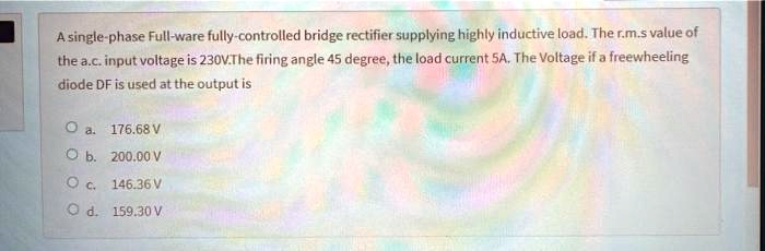 SOLVED: A single-phase full-wave fully-controlled bridge rectifier supplying a highly inductive ...