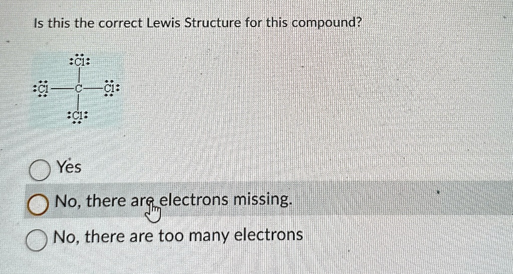 is this the correct lewis structure for this compound yes no there are ...