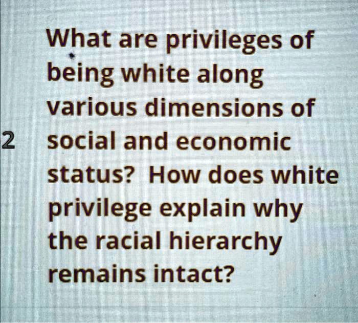SOLVED: What are the privileges of being white along various dimensions ...